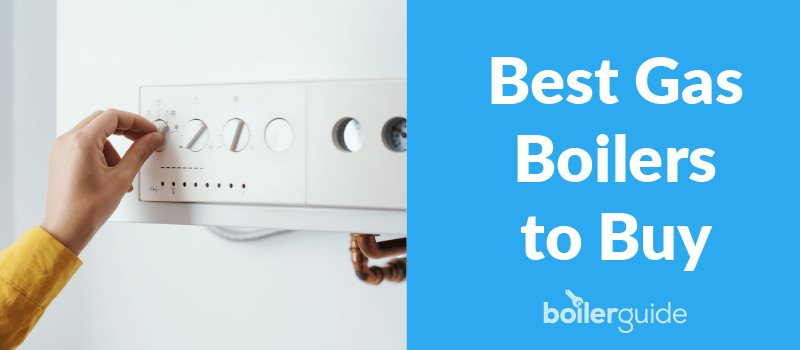 The Best Gas Boilers to Buy | Prices & Comparison | Boiler Guide